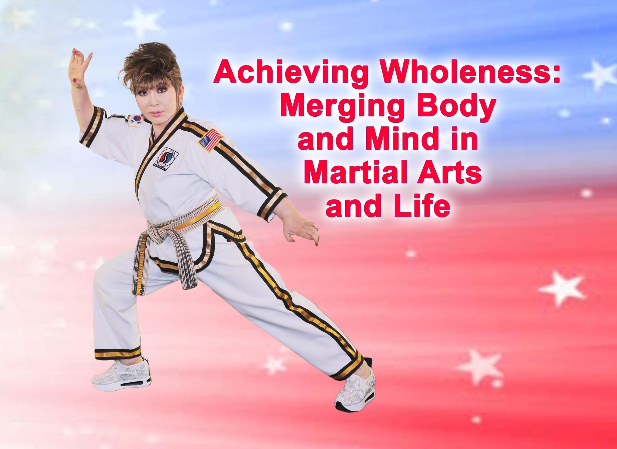 Achieving Wholeness: Merging Body and Mind in Martial Arts and Life ...